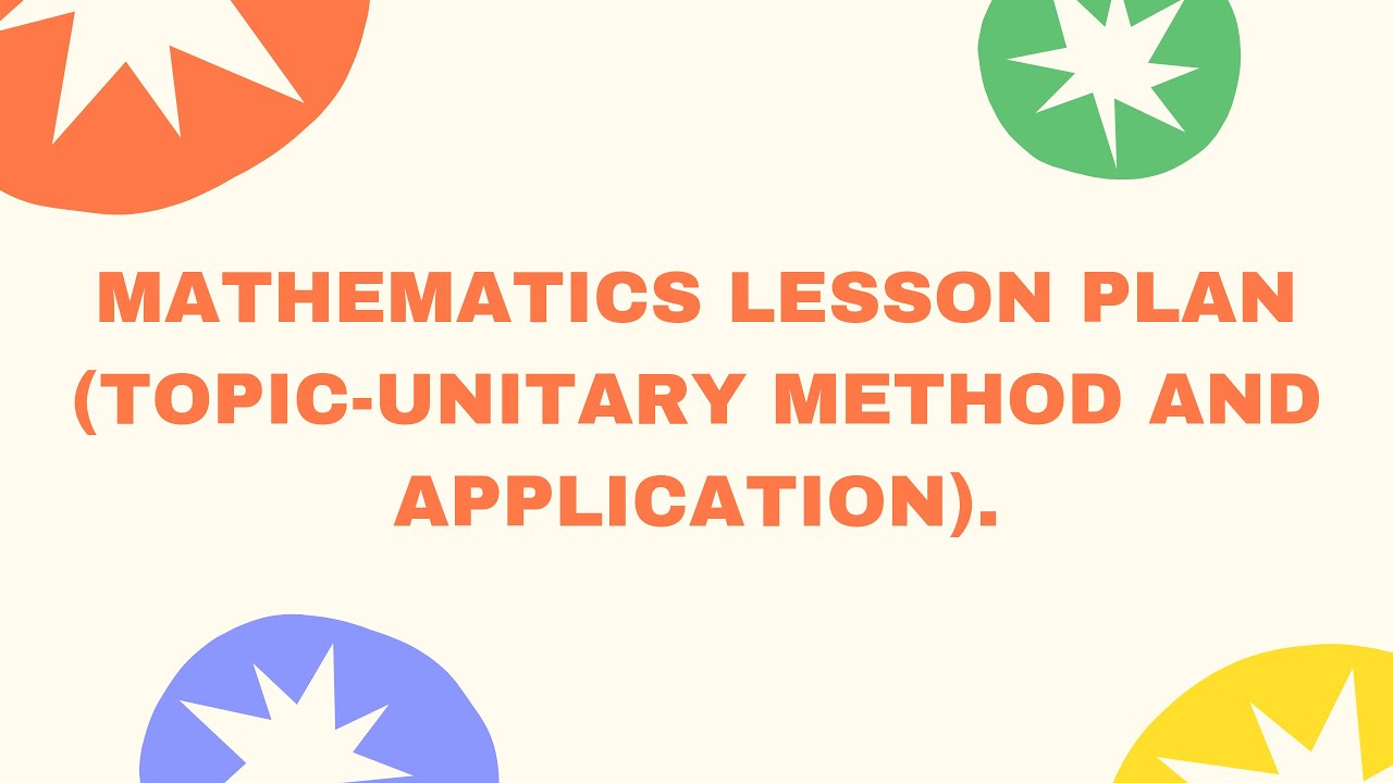 MATHEMATICS LESSON PLAN (TOPIC-UNITARY METHOD AND APPLICATION) For B.Ed ...