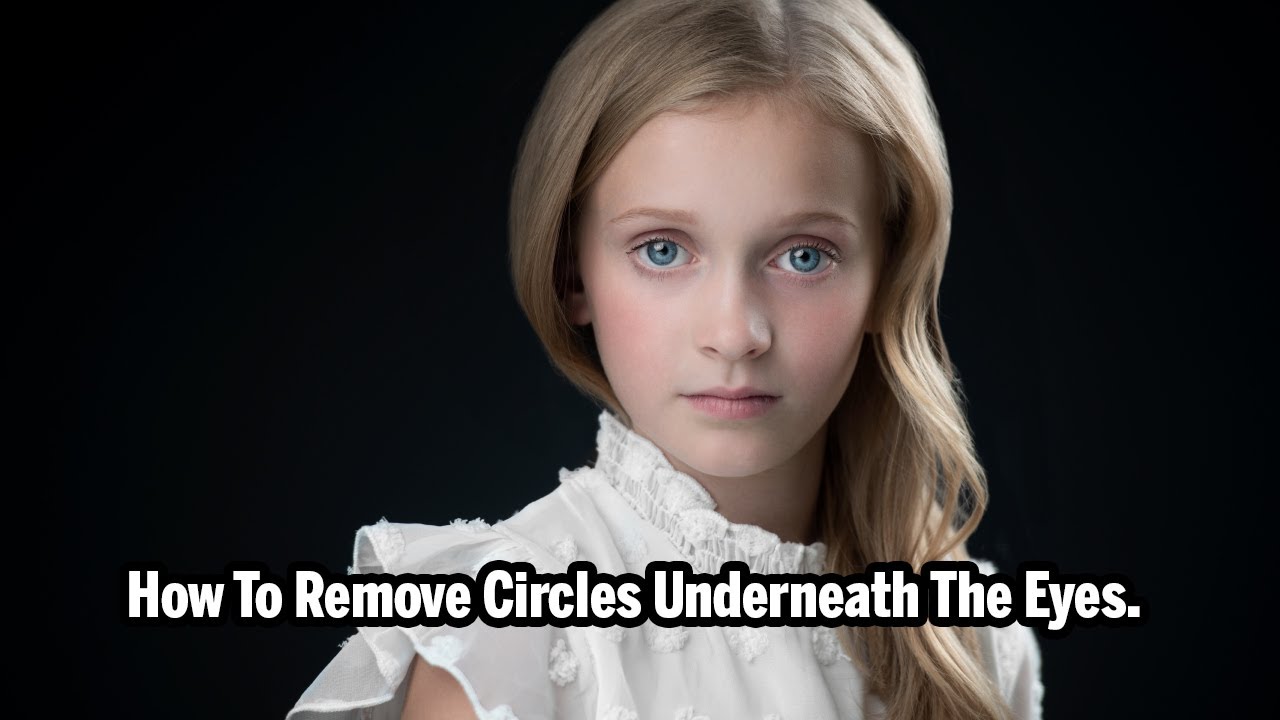 How To Remove Circles Underneath The Eyes. - YouTube