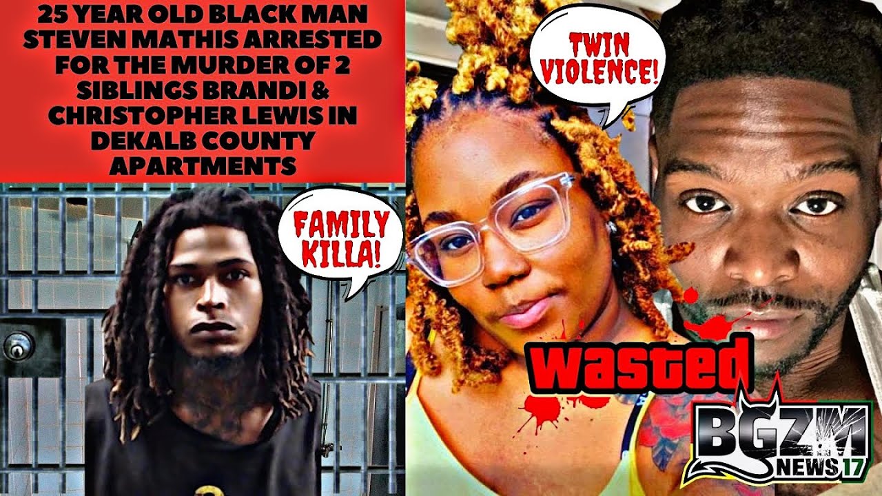25 Year Old Black Man Steven Mathis Arrested for Murder of 2 Siblings ...