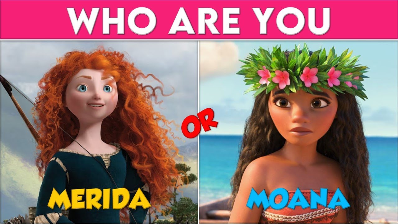 ARE YOU MERIDA OR MOANA ? Let's Find Out Who You Are With This Fun Quiz ...