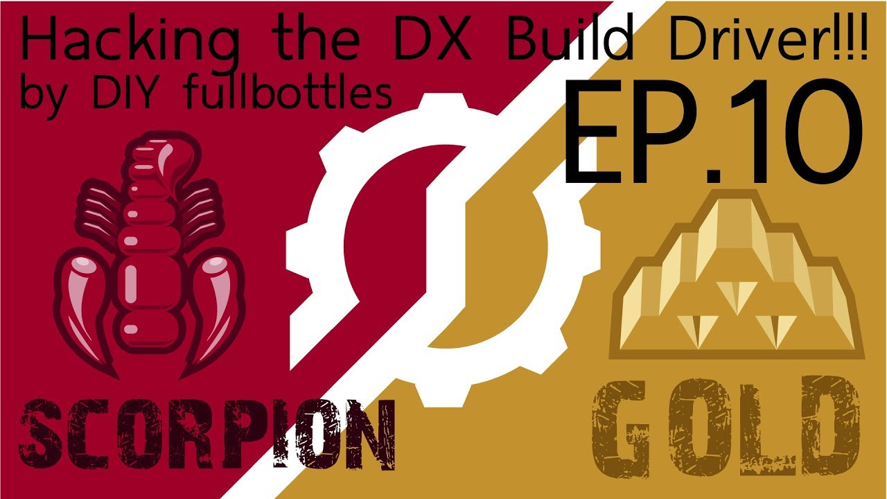 Hacking the DX Build Driver!!! EP.10_DX GOLD SCORPION fullbottles sound ...