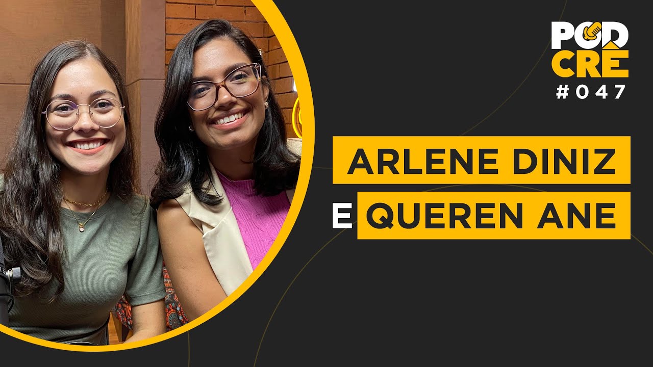 ARLENE DINIZ E QUEREN ANE | PODCRÊ #047 - YouTube