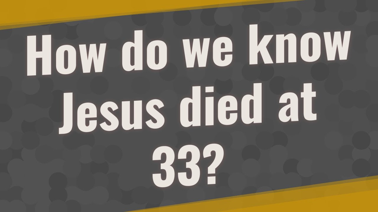 How do we know Jesus died at 33? - YouTube