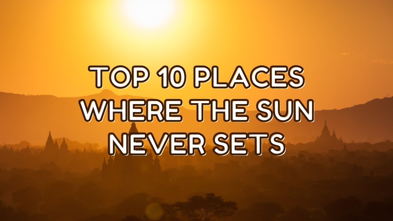 Top 10 Places on Earth Where the Sun Never Sets | Midnight Sun Countries - YouTube