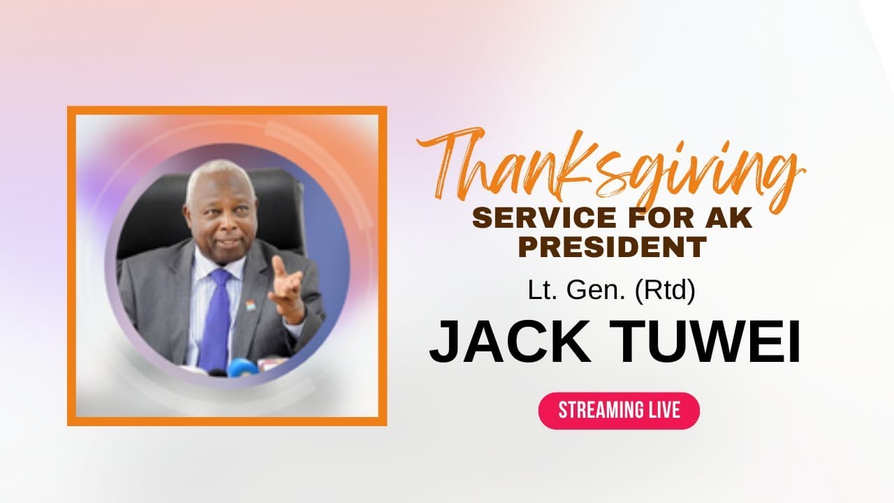 LIVE: Thanksgiving Service for Lieutenant General (Rtd) JACKSON TUWEI ...
