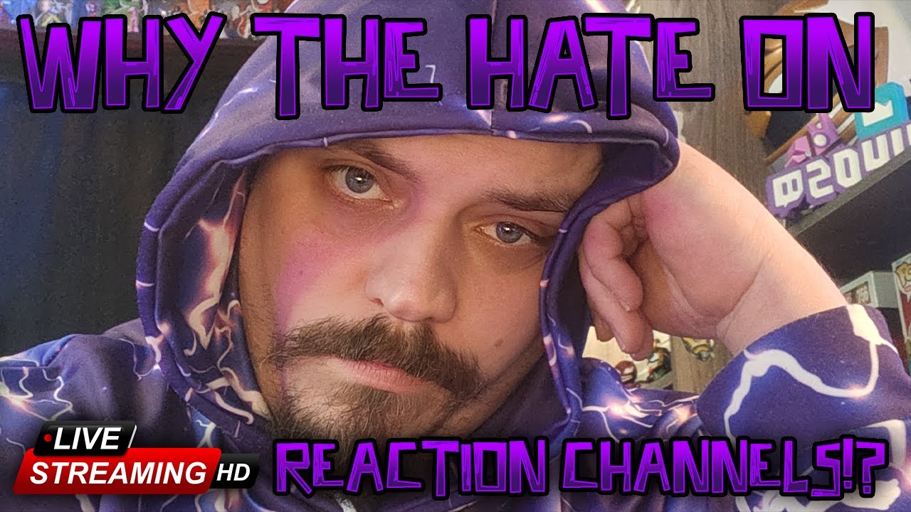 🔴LIVE TALK - I'm a REACTION & NERD Channel! WHY IS THAT A PROBLEM!? # ...