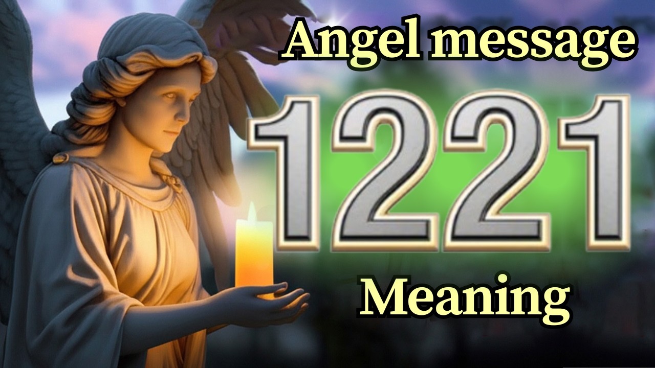 Angel Number 1221 Meaning and Message from Your Angel Today - YouTube