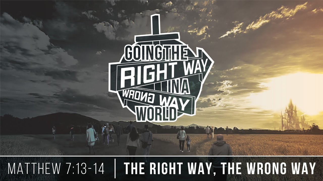 The Right Way, the Wrong Way - Matthew 7: 13-14 - YouTube