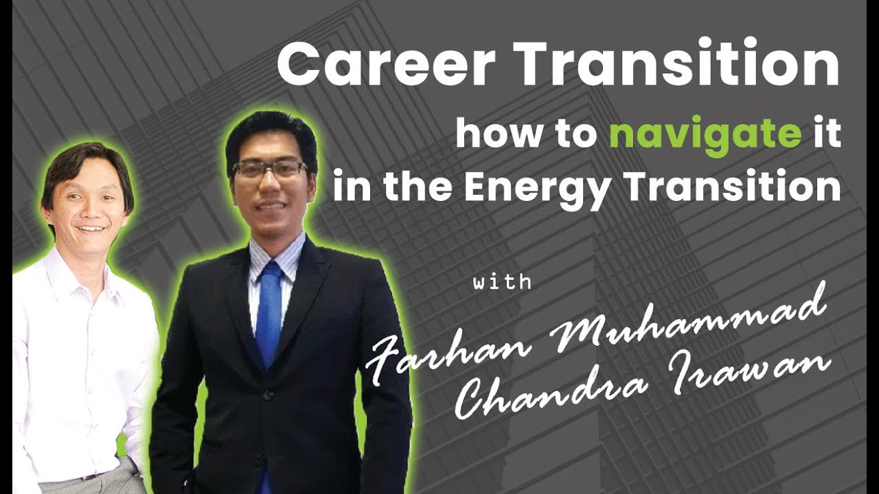 Navigating Career Transition in The Energy Transition! [Chandra Irawan ...