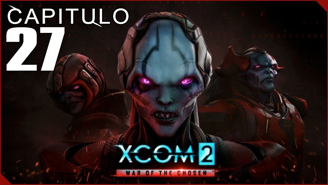 XCOM 2 WAR OF THE CHOSEN | Capitulo 27 | RAMBO se une a XCOM - YouTube