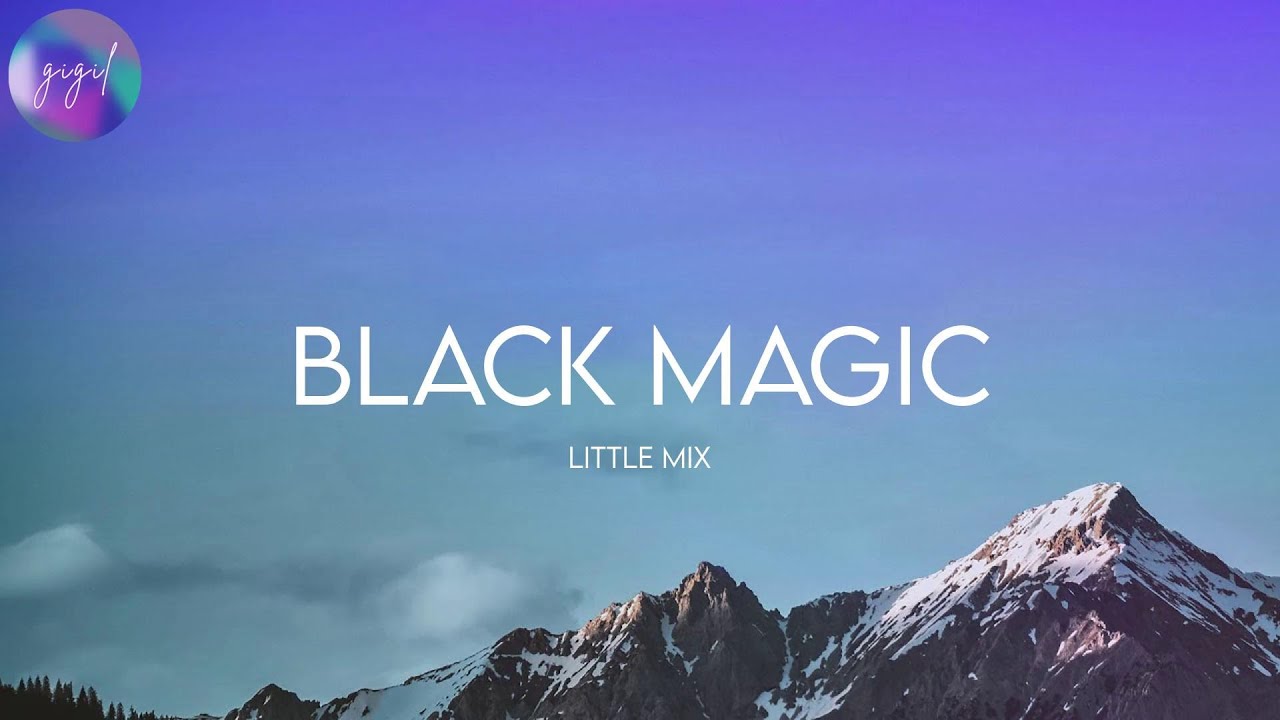 Little Mix - Black Magic (Lyrics) - YouTube