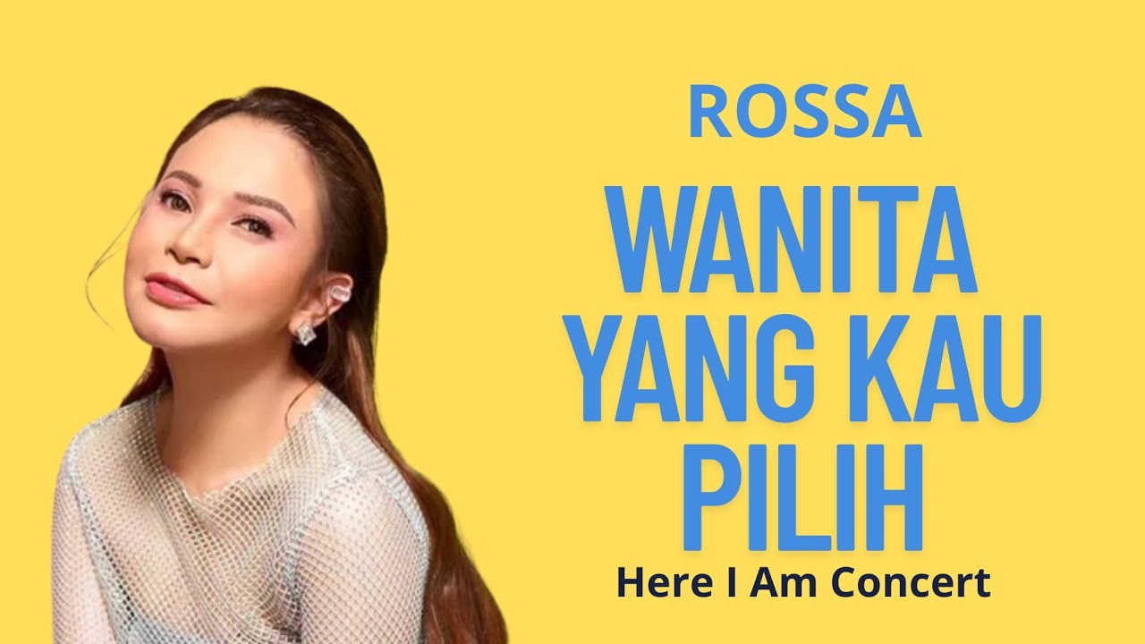 Wanita Yang Kau Pilih - Rossa (Here I Am Concert) - YouTube