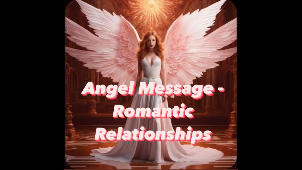 Angel Message - Romantic Relationships - YouTube