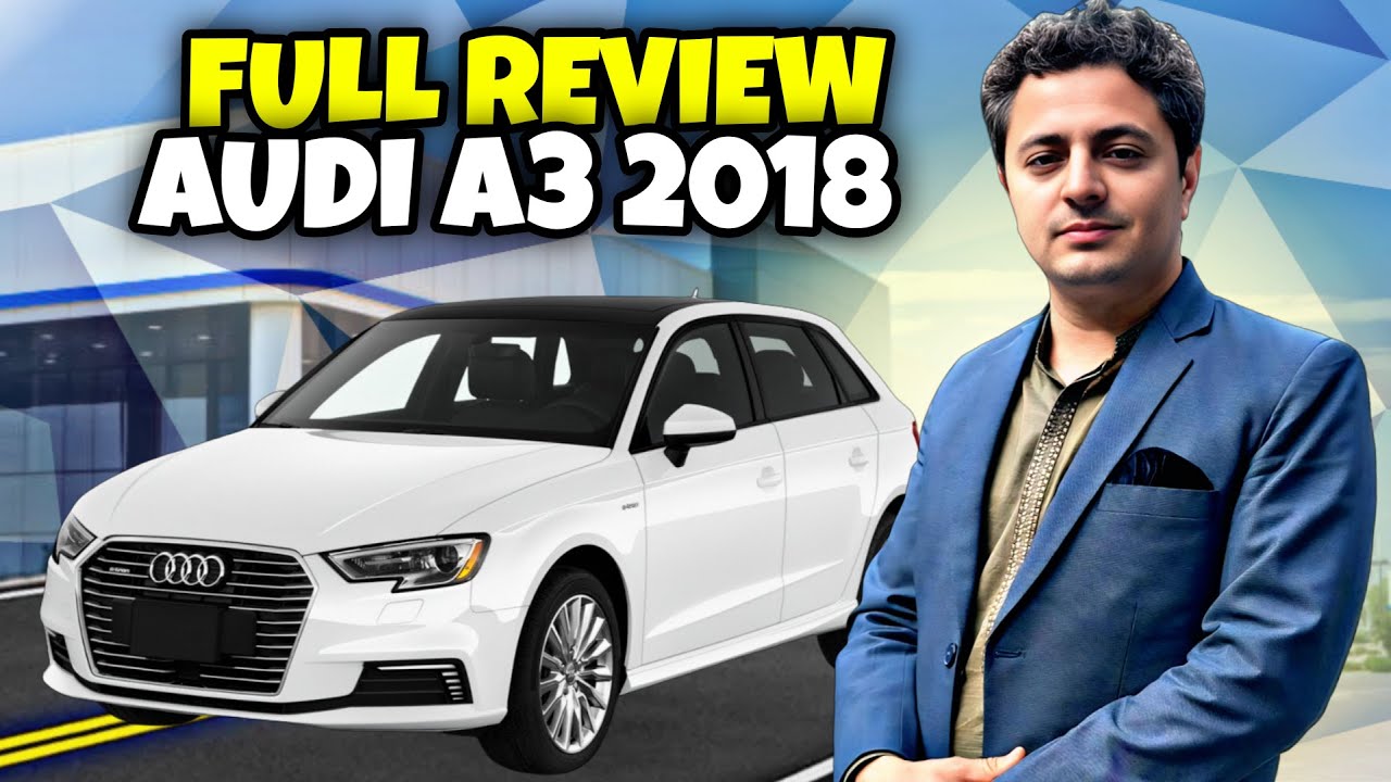 Audi A3 2018 Review | Performance, Features & Reliability - YouTube