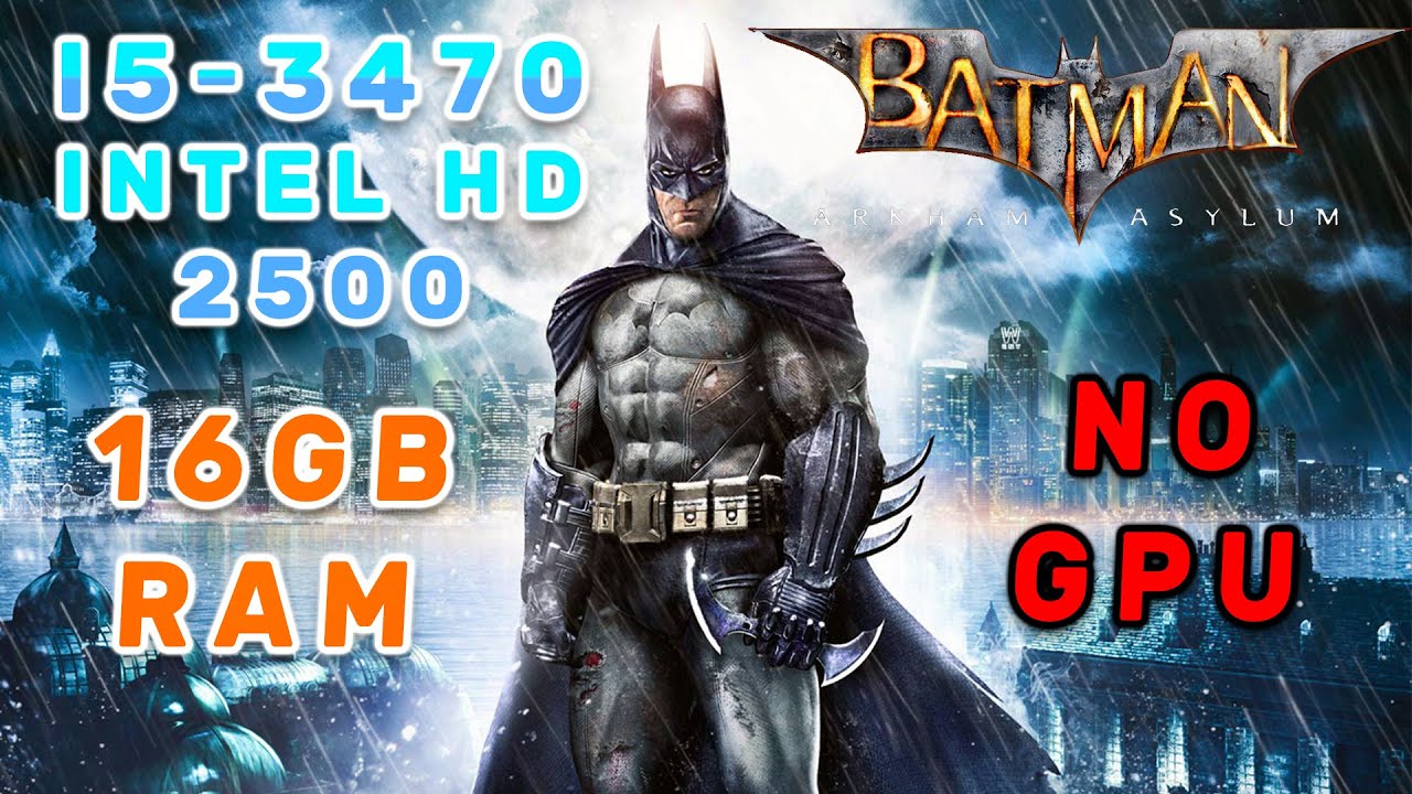 Batman: Arkham Asylum | Core I5-3470 | HD 2500 | 16GB RAM - YouTube