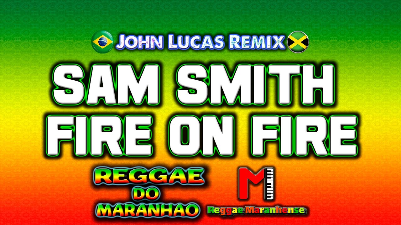 Sam Smith - Fire On Fire - John Lucas (Reggae Remix) - YouTube
