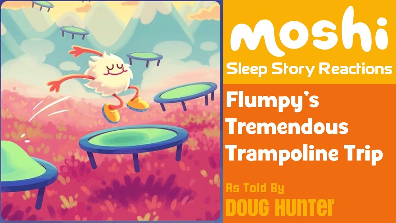 Moshi Sleep Story Reactions #31 - Flumpy's Tremendous Trampoline Trip ...