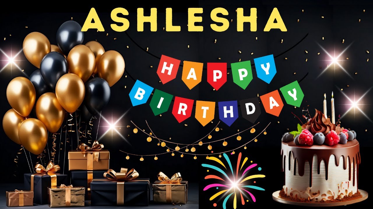 Happy Birthday Ashlesha, Birthday Wishes, Birthday Song, Today, hbd ...