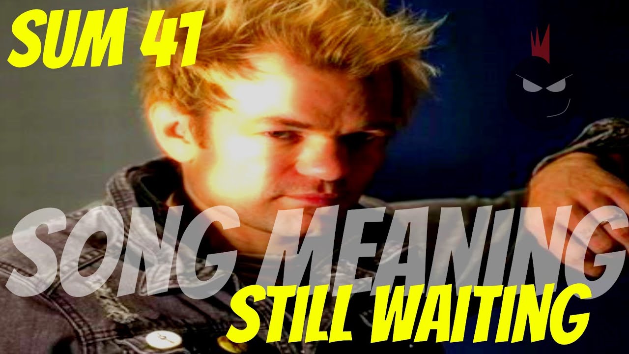SONG MEANING Still Waiting Sum 41 - YouTube