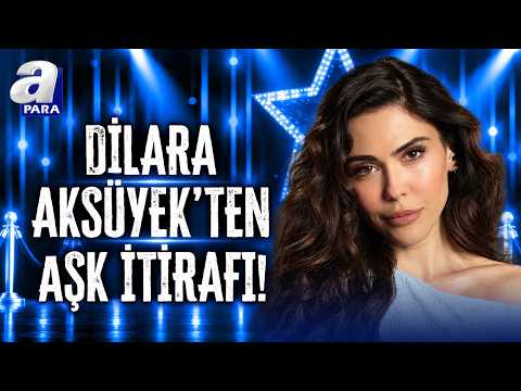 Dilara Aksüyek'ten Aşk Açıklaması: Aşk Kıymet Verilecek Bir Şey Değil... | A Para