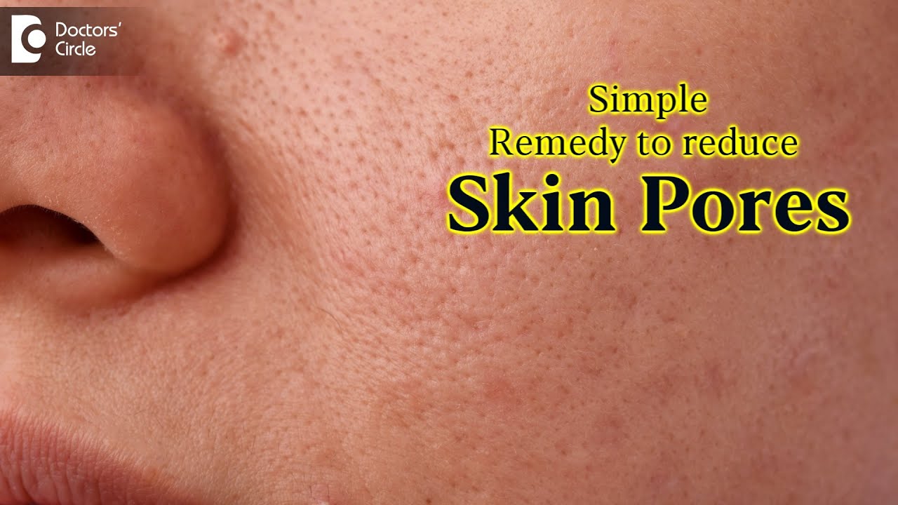 6 Simple Tips for Skin Pore Reduction | Effective Treatment - Dr ...