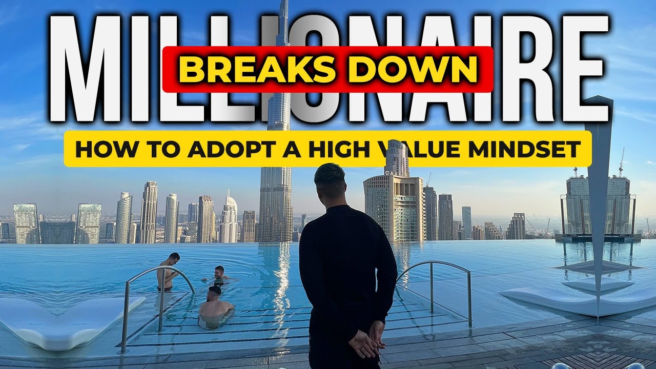 Millionaire Breaks Down - How To Adopt A High Value Mindset - YouTube