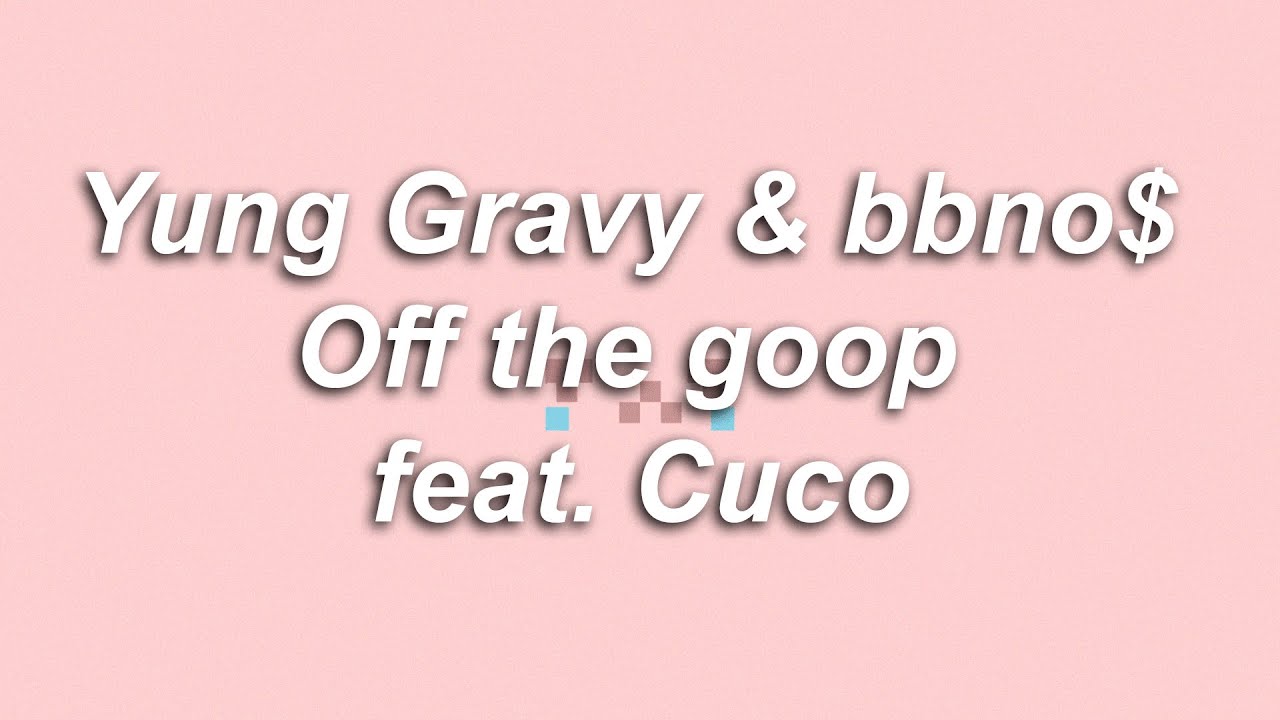 Yung Gravy & bbno$ - Off the goop feat. Cuco | Lyrical HotCake - YouTube