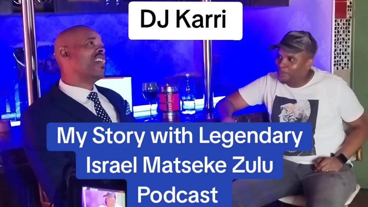 DJ Karri - My Story with Legendary Israel Matseke Zulu Podcast - YouTube