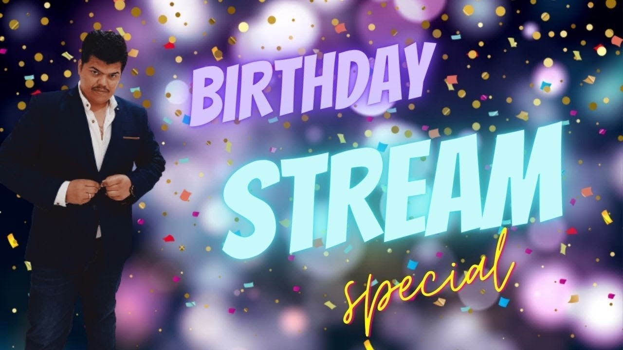 B'Day Stream | 🎈🎈🎈 |. Celebrating With You All . - YouTube