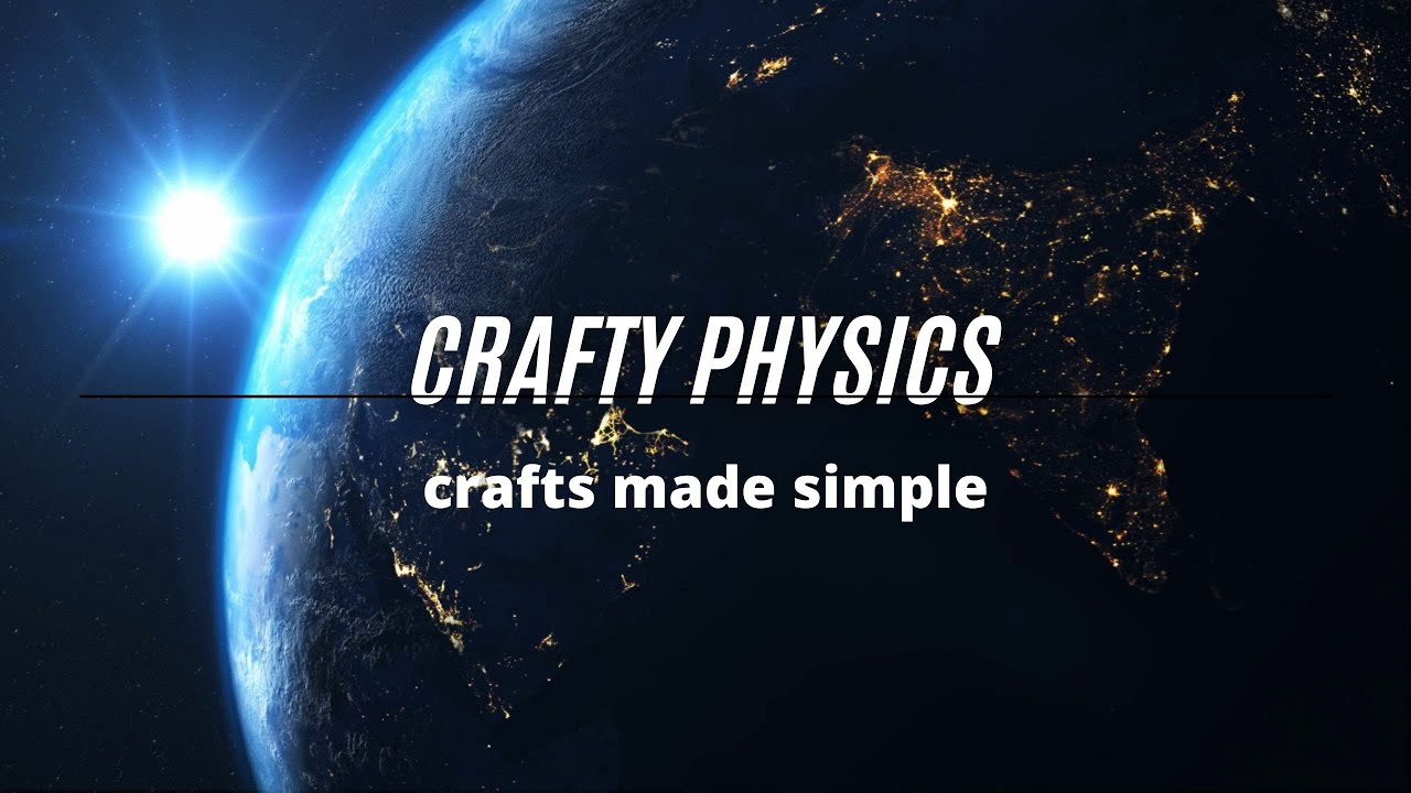 A place where crafts and physics are made simple.... "CRAFTY PHYSICS ...