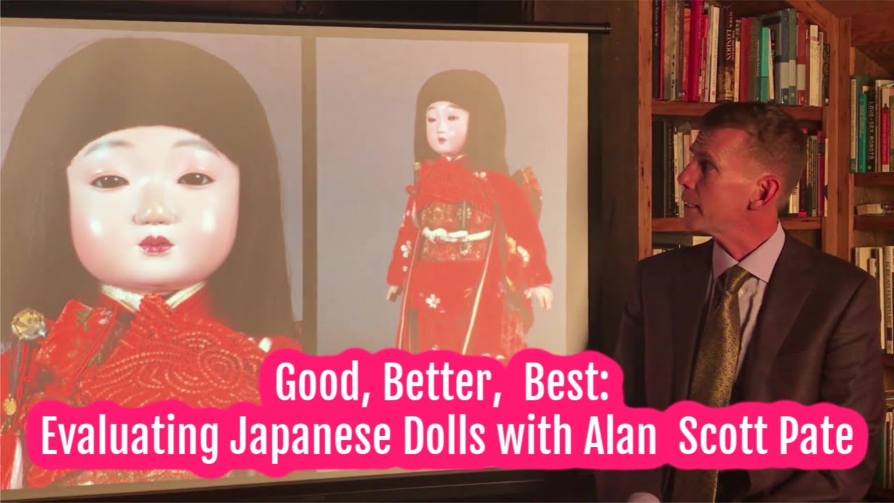 Good, Better, Best: Evaluating Japanese Dolls Video with Alan Scott ...