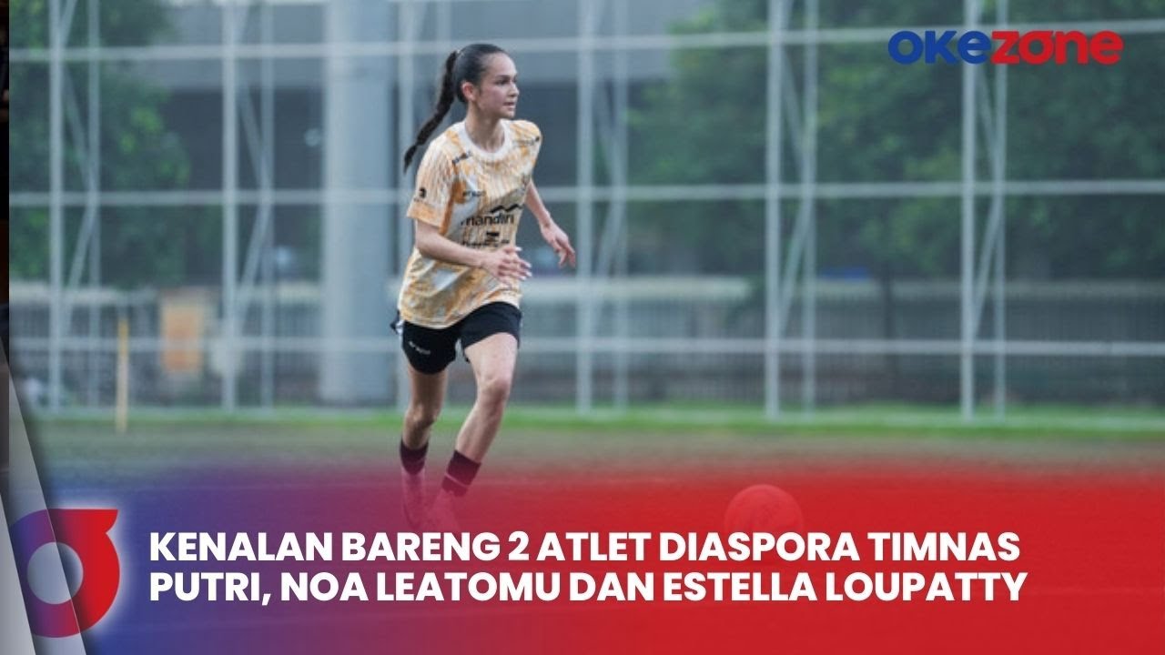 Kenalan Bareng 2 Atlet Diaspora Timnas Putri, Noa Leatomu dan Estella ...