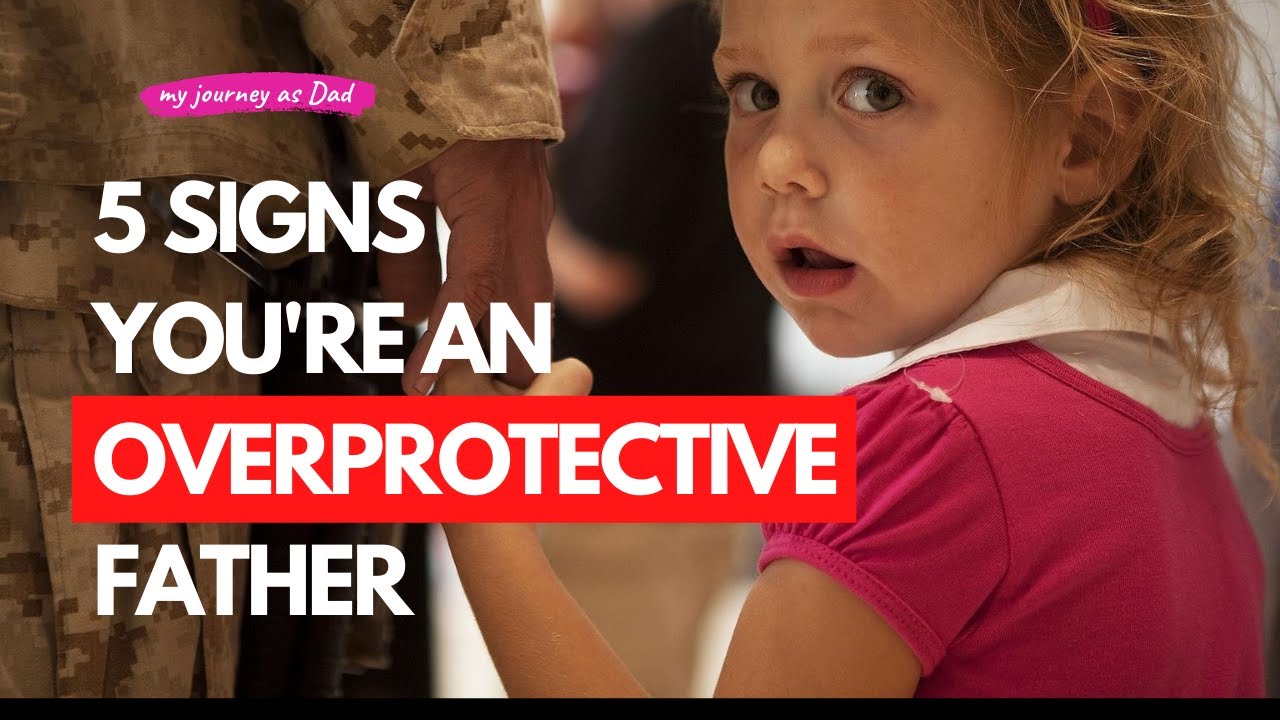 🙀 5 Signs You're an OVERPROTECTIVE Father - YouTube