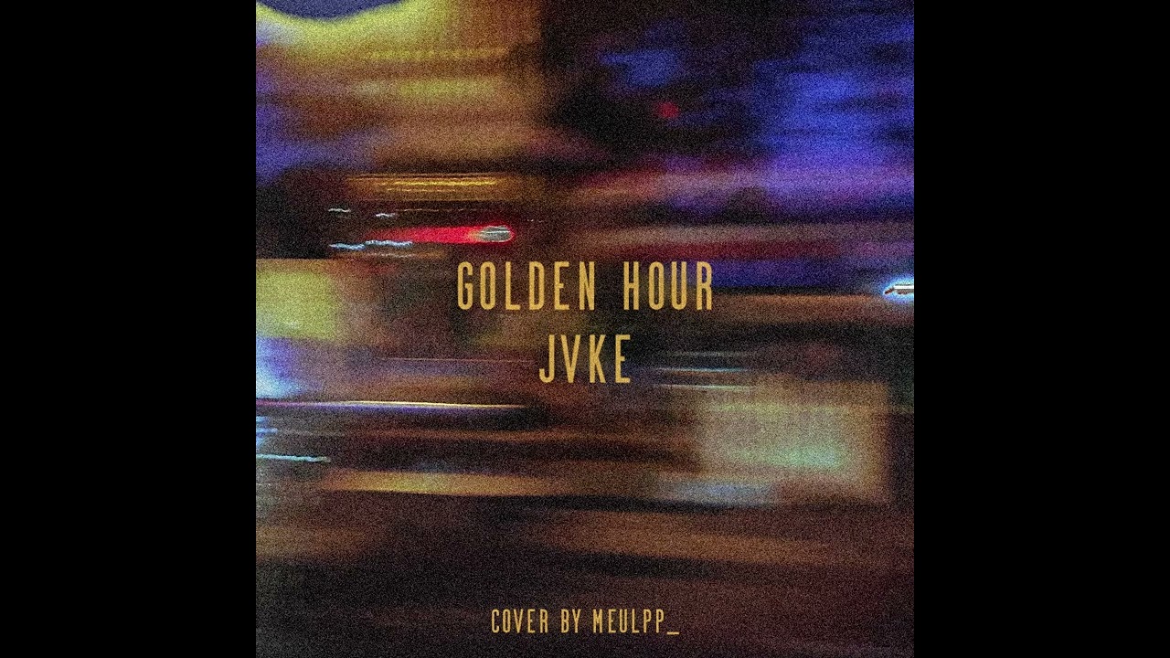 JVKE - Golden Hour | Cover by meulpp_ - YouTube