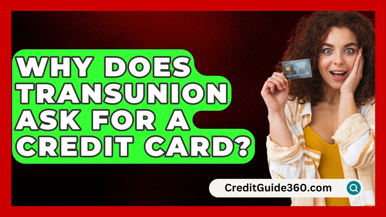 Why Does TransUnion Ask For A Credit Card? - CreditGuide360.com - YouTube