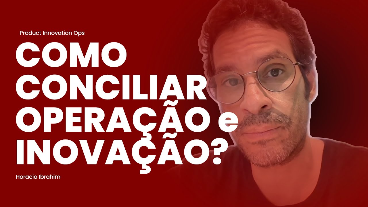 Como conciliar operação e inovação? E, Como continuar prosperando como ...