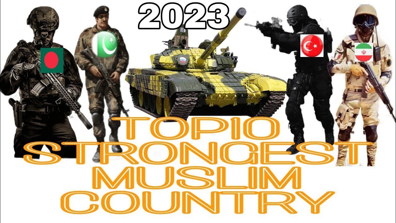 Top 10 Most Powerful Muslim Countries In The World In 2023 | Strongest ...