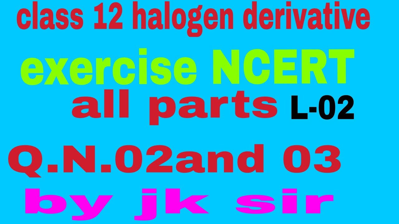 class 12 halogen derivative exercise NCERT QN-02,03का हल by jk sir ...