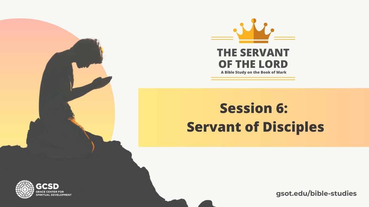 [BIBLE STUDY] The Servant of the Lord Session 6: Servant of Disciples ...