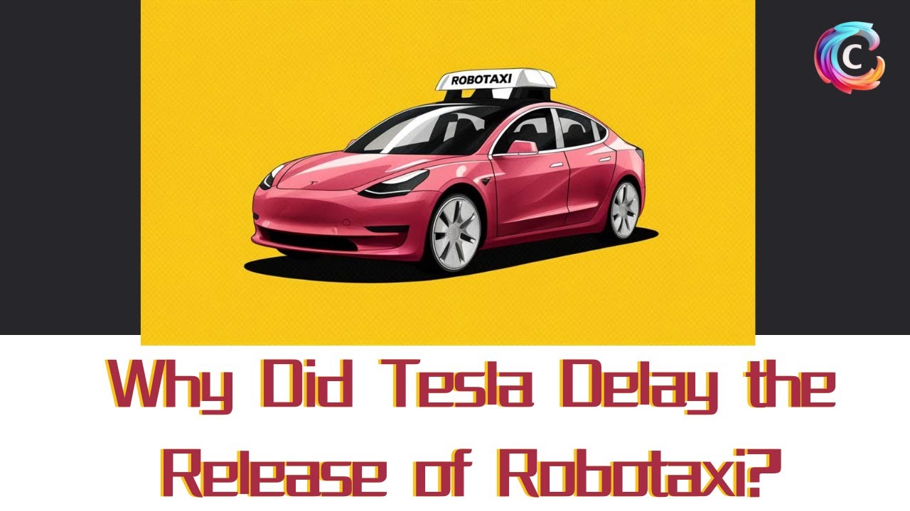 Why Did Tesla Delay the Release of Robotaxi|August 8th Be Postpone To ...