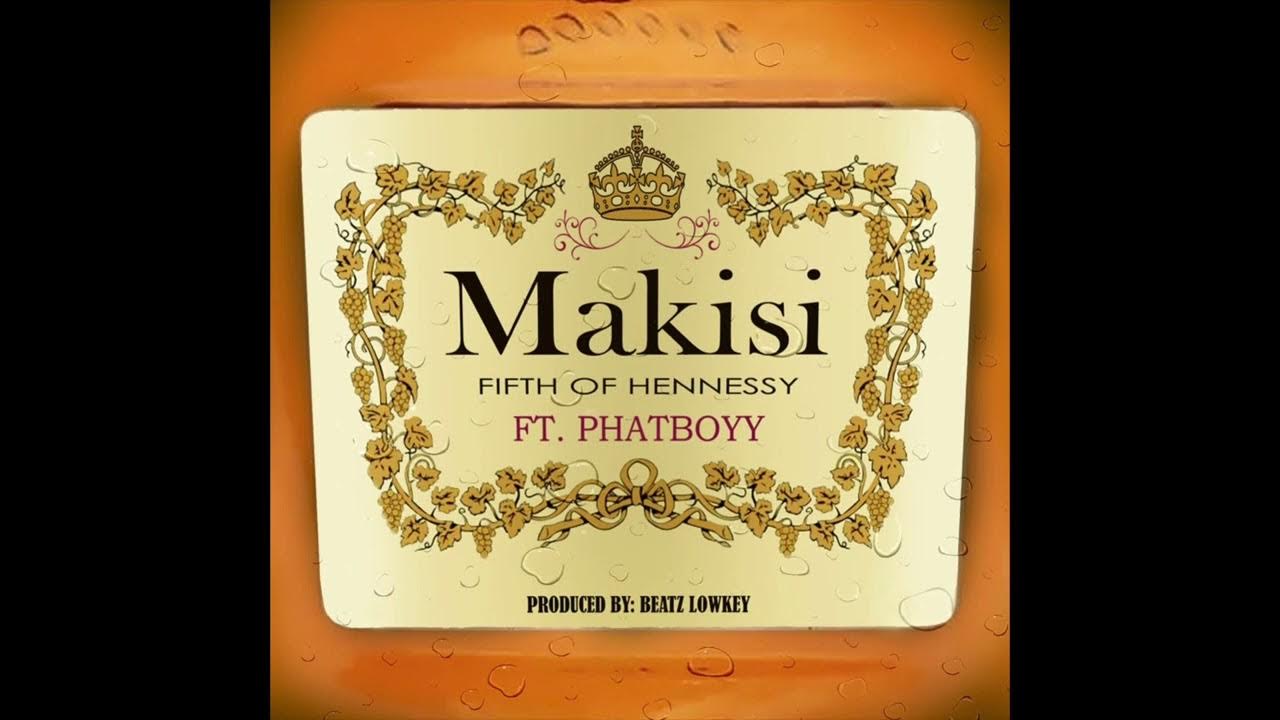 Fifth of Hennessy Makisi feat Phatboyy - YouTube