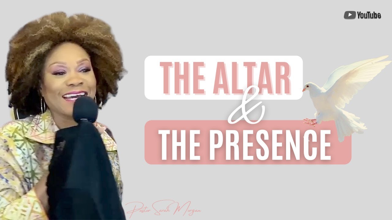 The Altar and The Presence | Pastor Sarah Morgan - YouTube