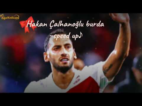 ·♪~Hakan Çalhanoğlu Burda (İnternational lady) Speed Up~♪·