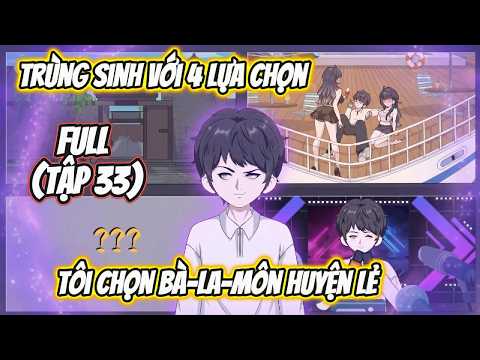 [Full Tập 33]| Trùng Sinh Với 4 Lựa Chọn Tôi Chọn Bà La Môn Huyện Lẻ |KSub