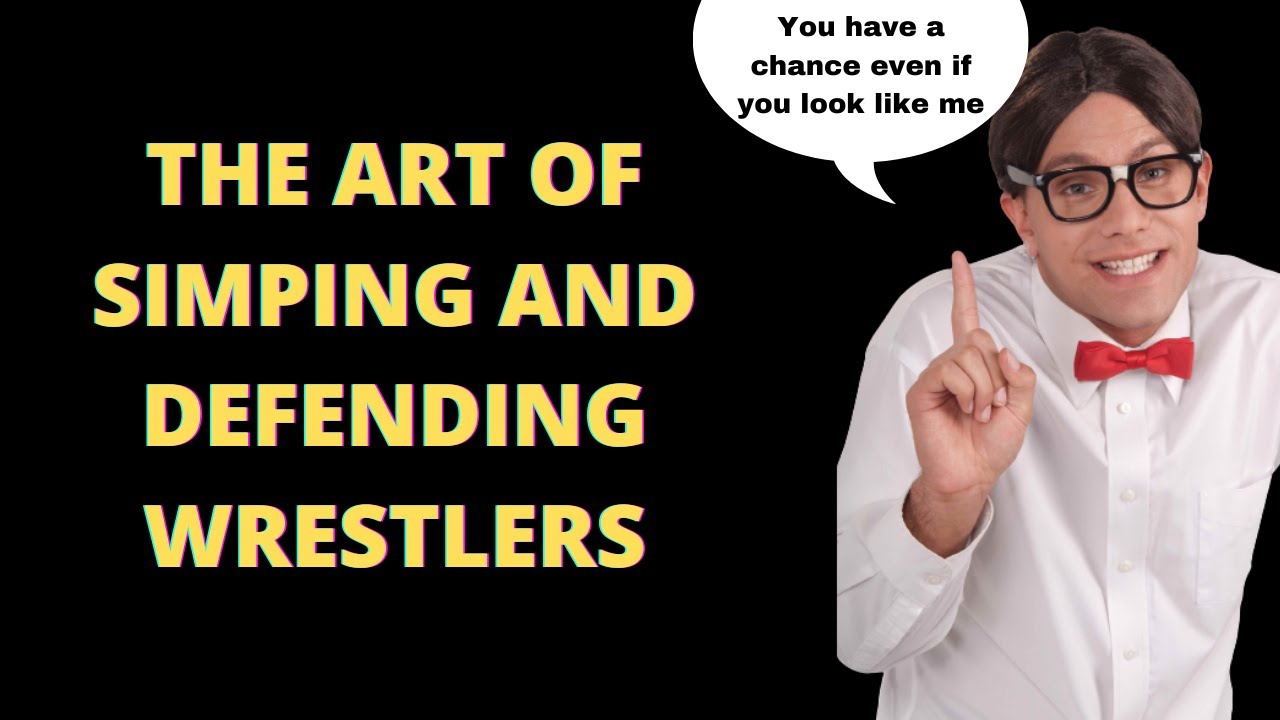 The Art of Simping and Defending Wrestlers - YouTube