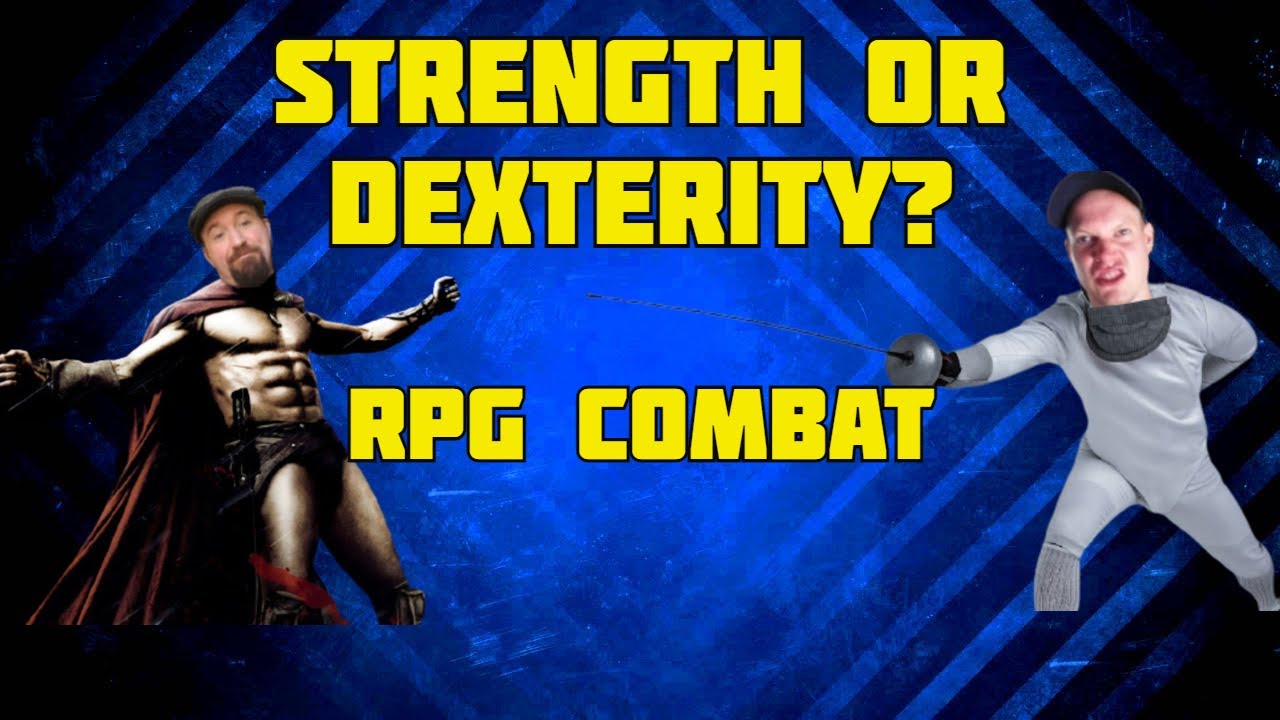 Strength Vs Dexterity - Which Is Best For Combat In RPG's? - YouTube