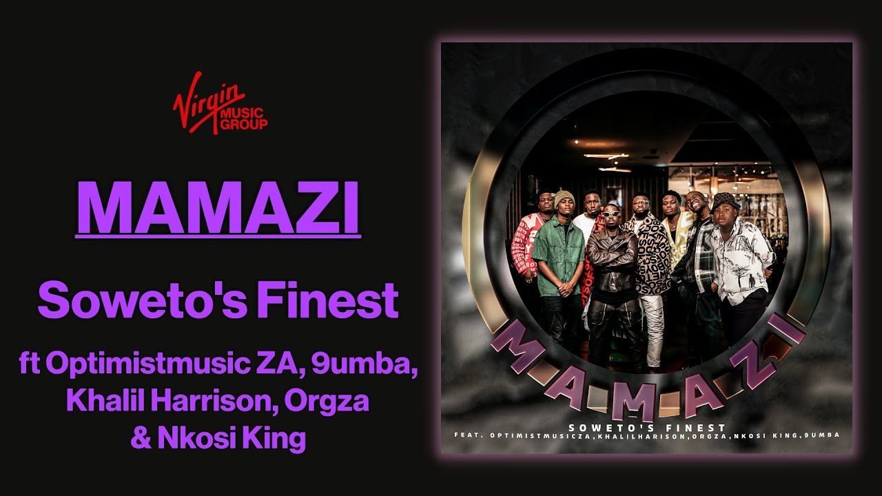 Soweto's Finest - Mamazi ft Optimistmusicza, Khalil Harison, Agzo ...