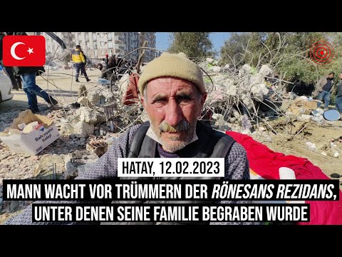 12.02.2023 #Hatay Mann wacht vor Tochter, Schwiegersohn & 3 Enkeln in Trümmern der Rönesans Rezidans