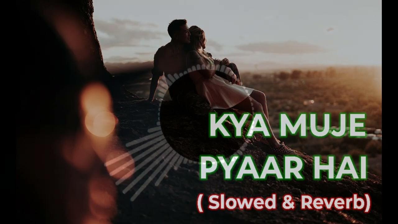 Kya mujhe pyar hai (Tum Kyu Chale Aate Ho) - Slow And Reverb #kyamujepyaarhai #newlofisongs ...