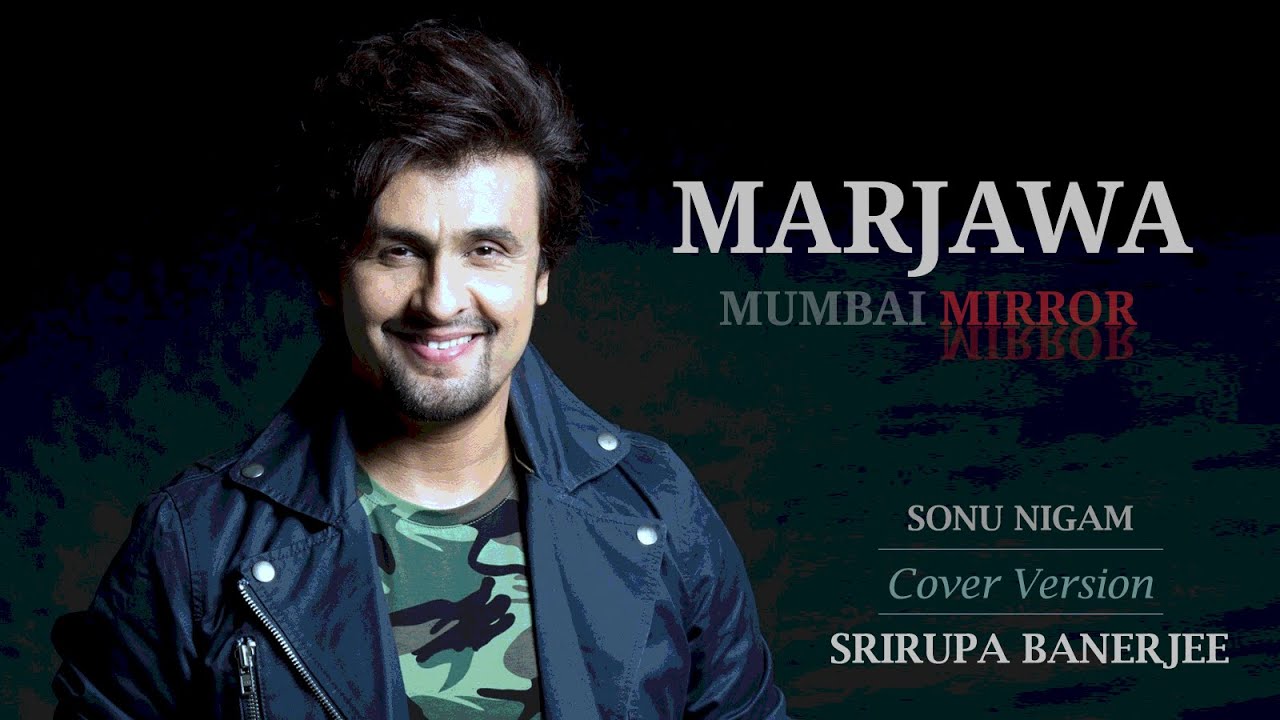 #Marjawa | #Mumbai Mirror | @sonunigam | Female Cover By ...
